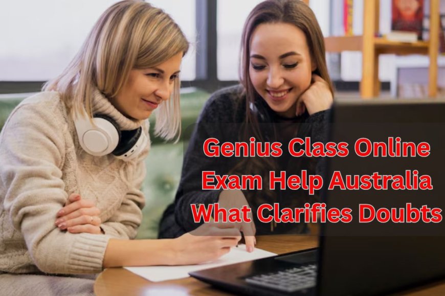 Genius Class Online Exam Help Australia What Clarifies Doubts - France Wow